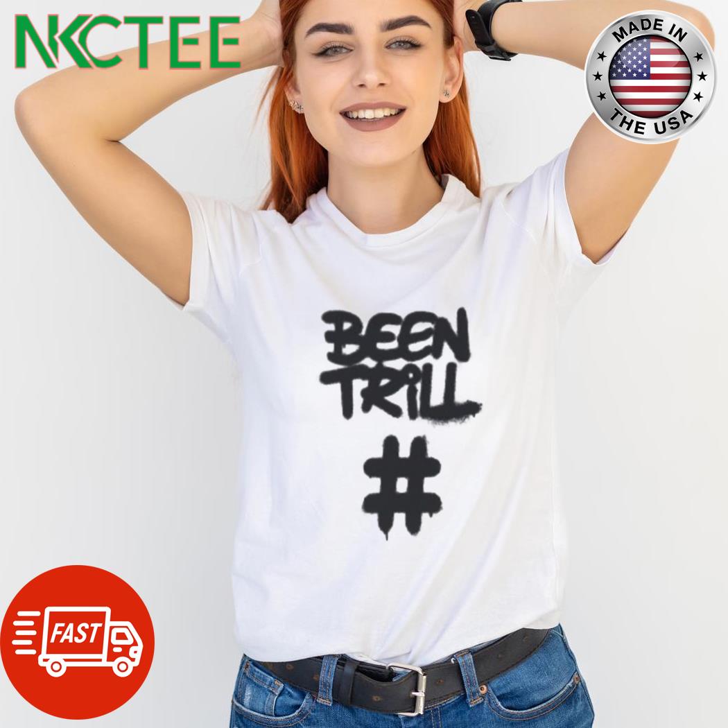 Been Trill Shirt