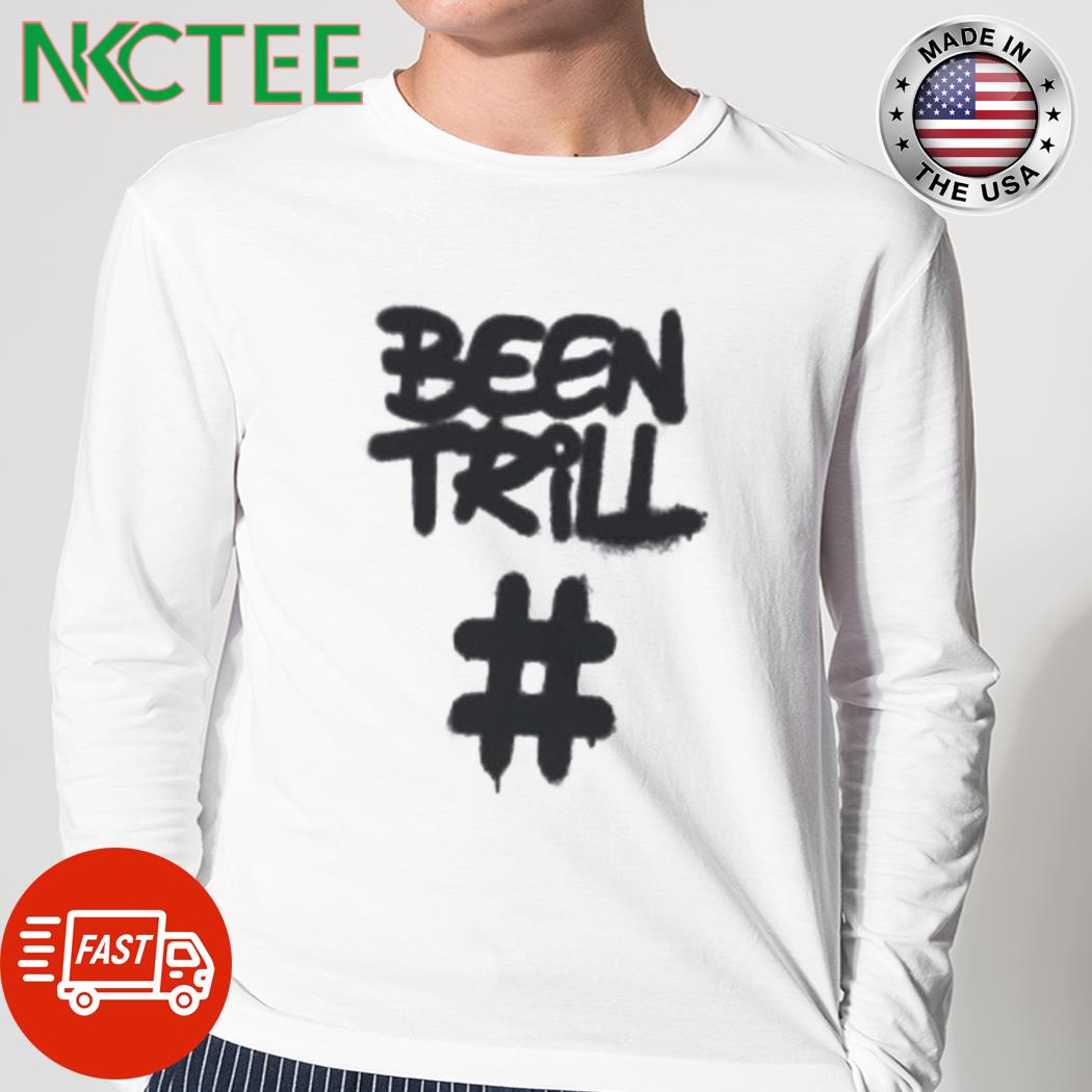 Been Trill Shirt