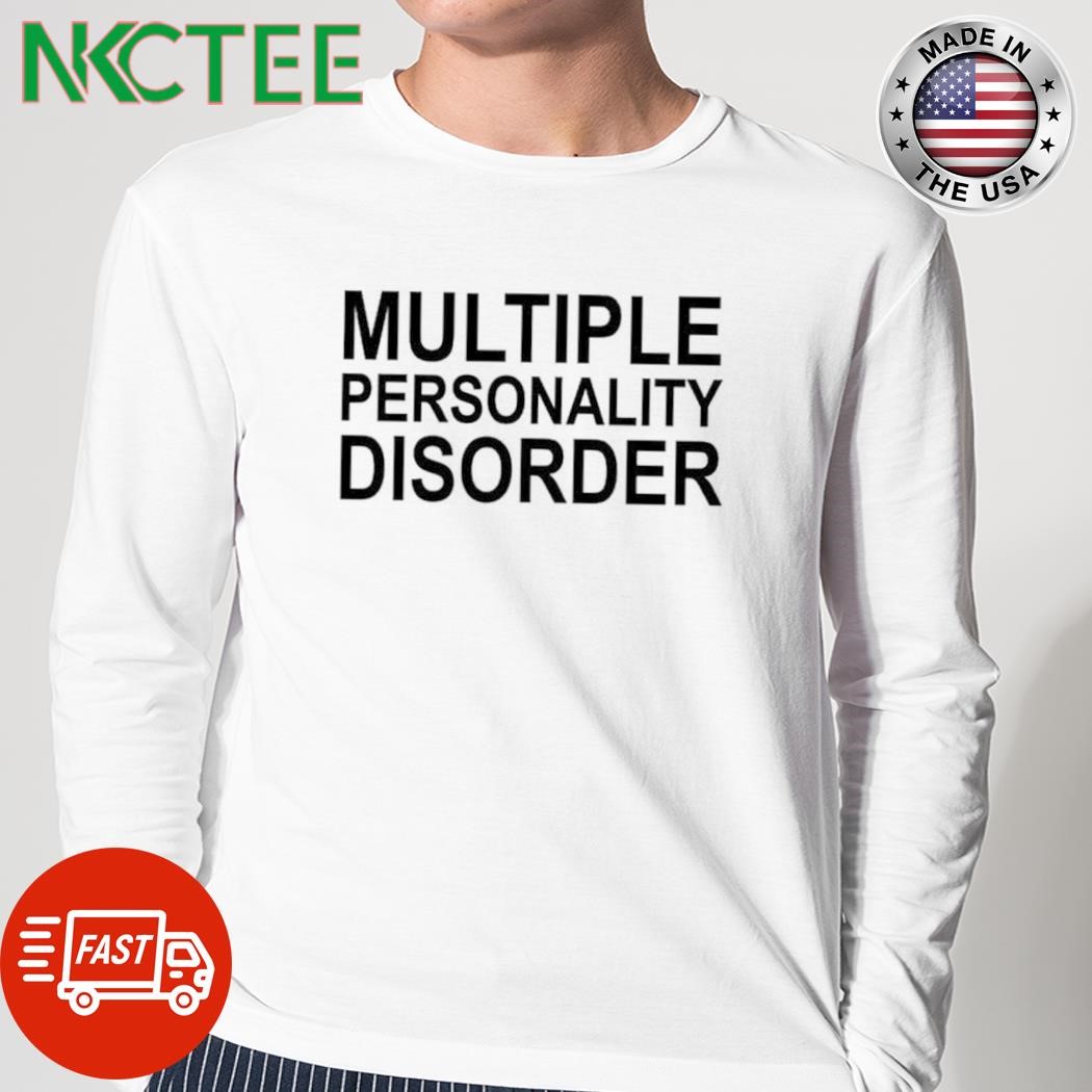 Multiple personality disorder shirt, hoodie, sweatshirt, ladies tee and ...